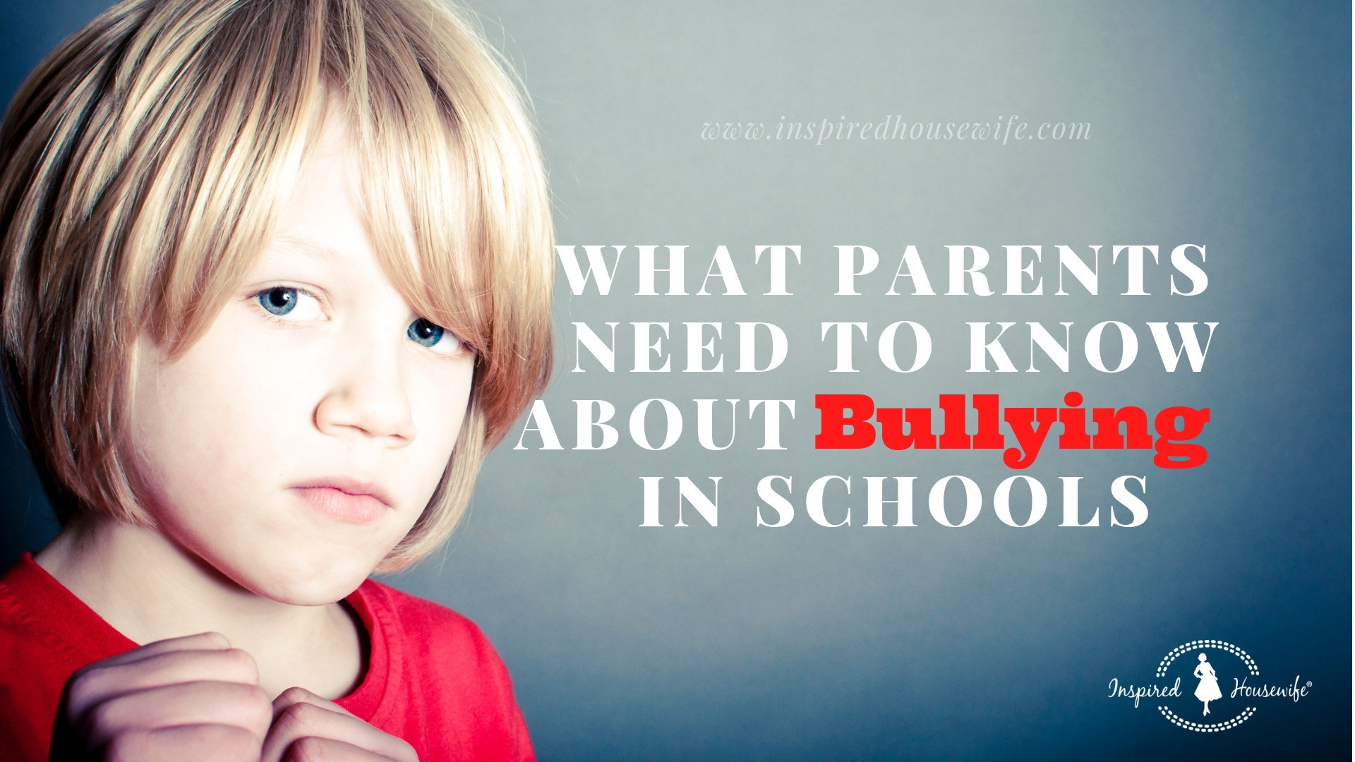 What Parents Need to Know About Bullying in Schools﻿ | Inspired Housewife
